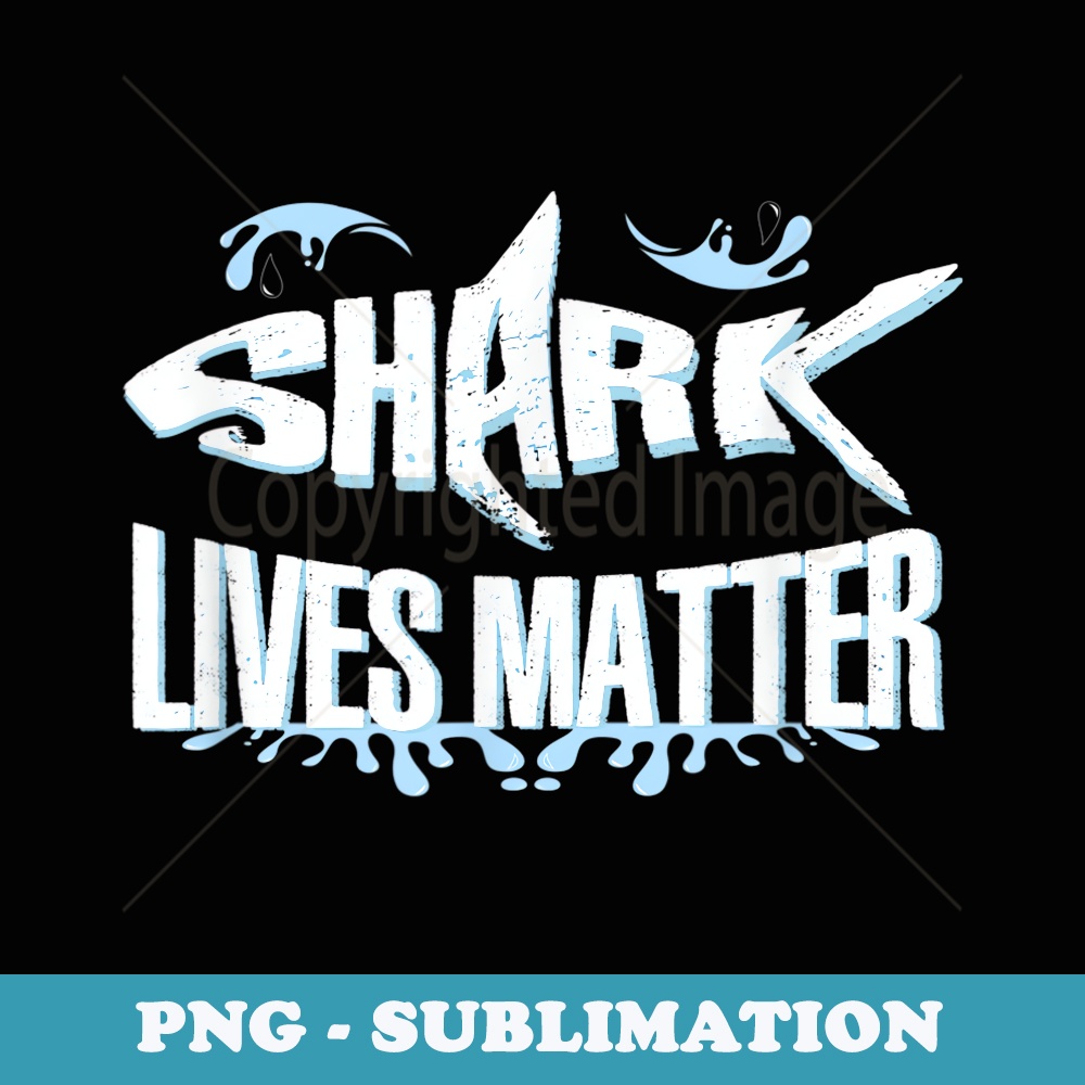 Save The Sharks Shark Lives Matter Jawsome Awareness - Creat | Inspire ...