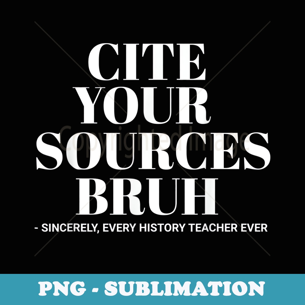 Cite Your Sources Funny History Teacher Bruh Meme School - S | Inspire ...