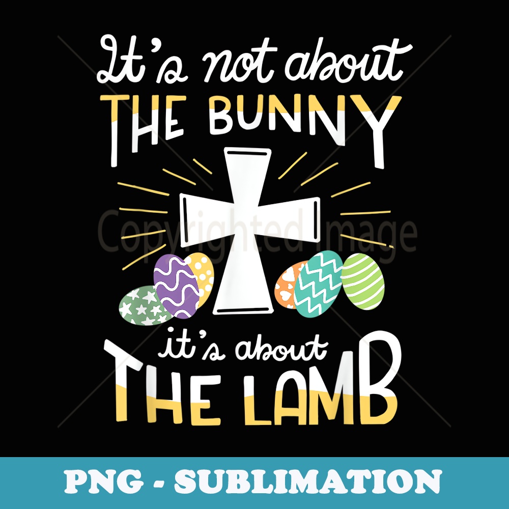 Its Not About The Bunny Its About The Lamb Easter - PNG Tran | Inspire ...