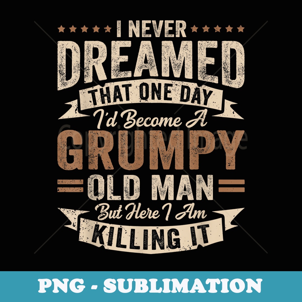 Mens Id Become A Grumpy Old Man Funny Grandpa Fathers Day - | Inspire ...