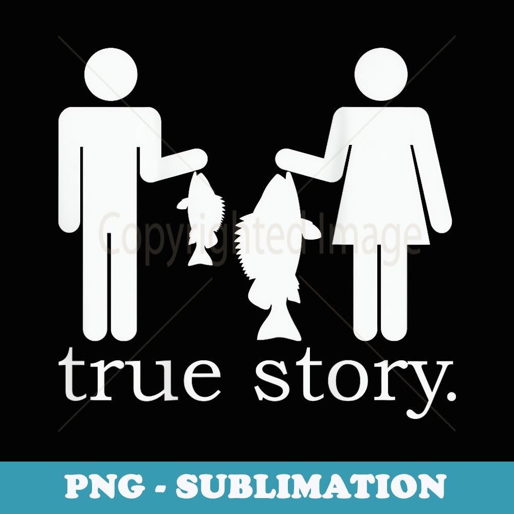True Story Fishing In Back - Sublimation Digital Download | Inspire Uplift