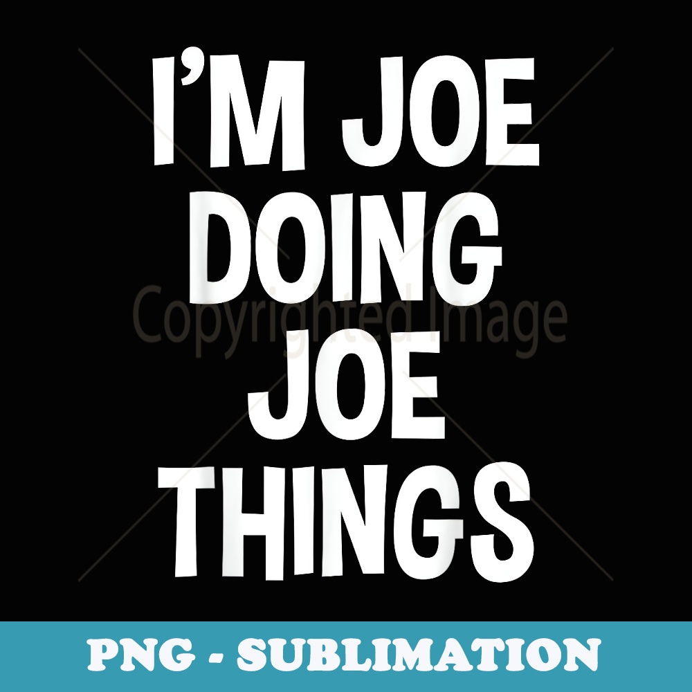 Im Joe Doing Joe Things Funny Saying - High-Resolution PNG S | Inspire ...