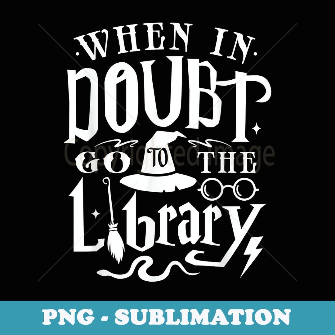 When in doubt go to library lover of books for avid reader - | Inspire Uplift