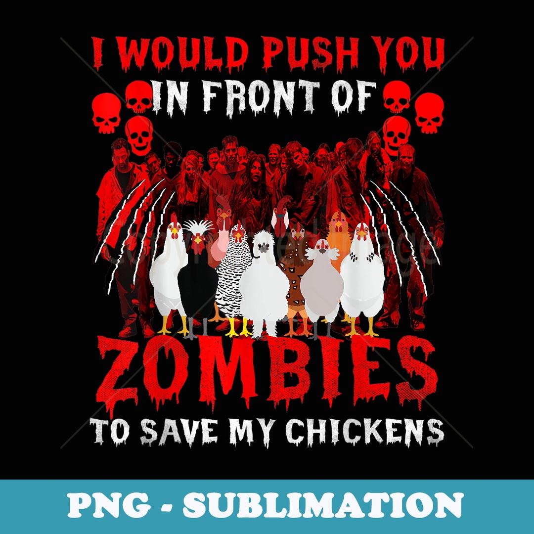 I Would Push You In Front Of Zombies To Save My Chicken - Pr | Inspire ...