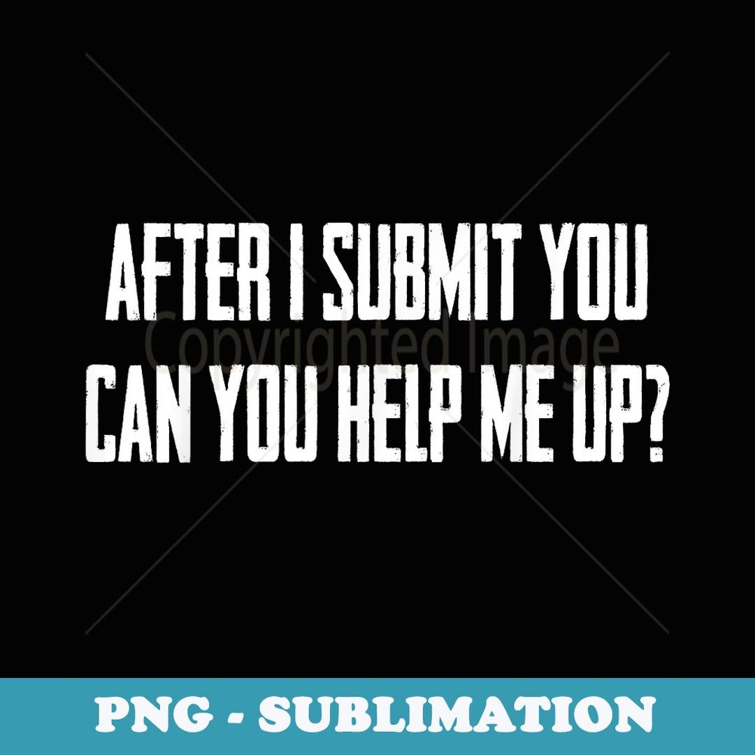 After Submit You Can You Help Me Up - PNG Transparent Sublim | Inspire ...