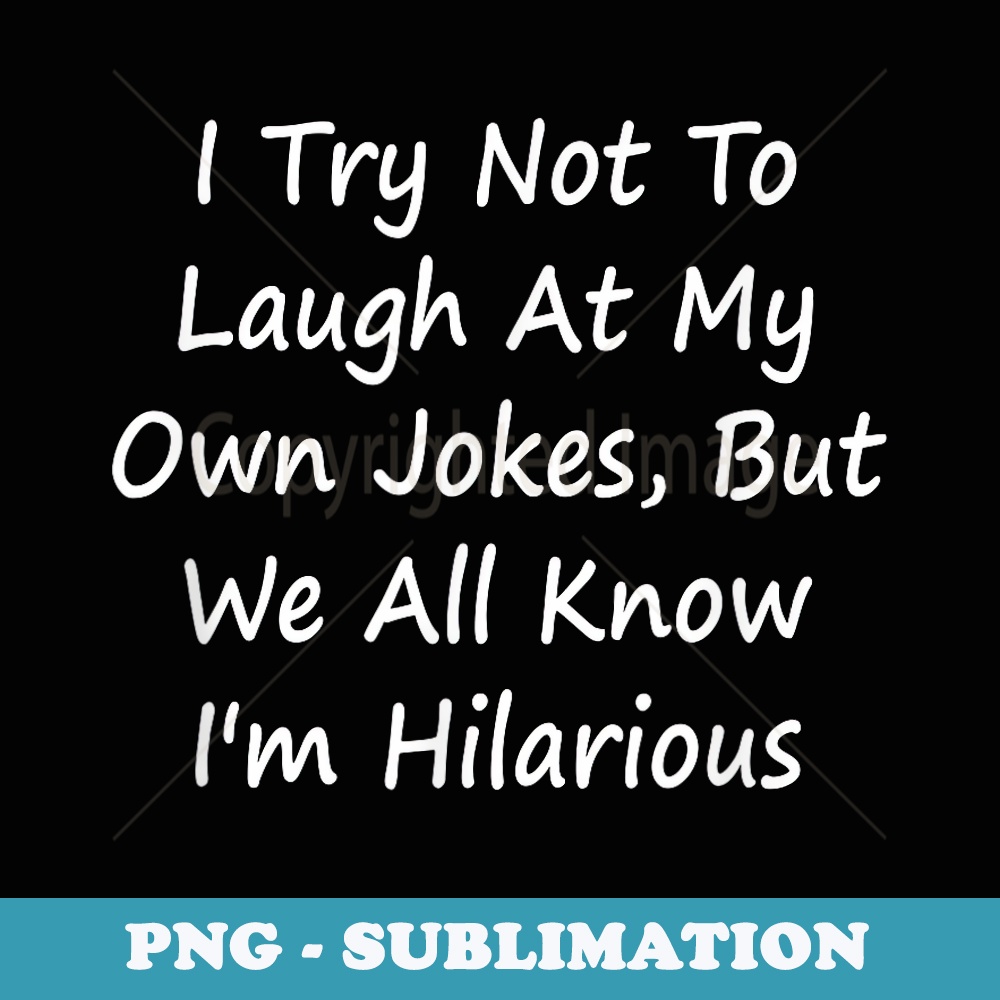 I Try Not To Laugh At My Own Jokes, But - Sarcastic | Inspire Uplift