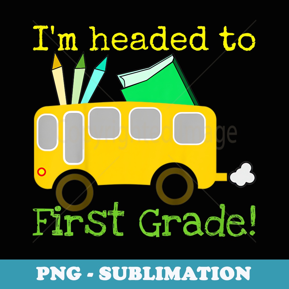 I'm Headed to First Grade School Bus Happy Day - Modern Subl | Inspire ...