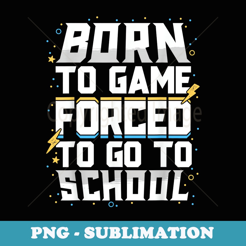 Born To Game Forced To Go To School Video Gamer Boys - Subli | Inspire ...