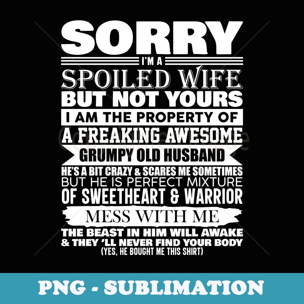 Funny Sorry I'm A Spoiled Wife Of Grumpy Old Husband On Back | Inspire ...