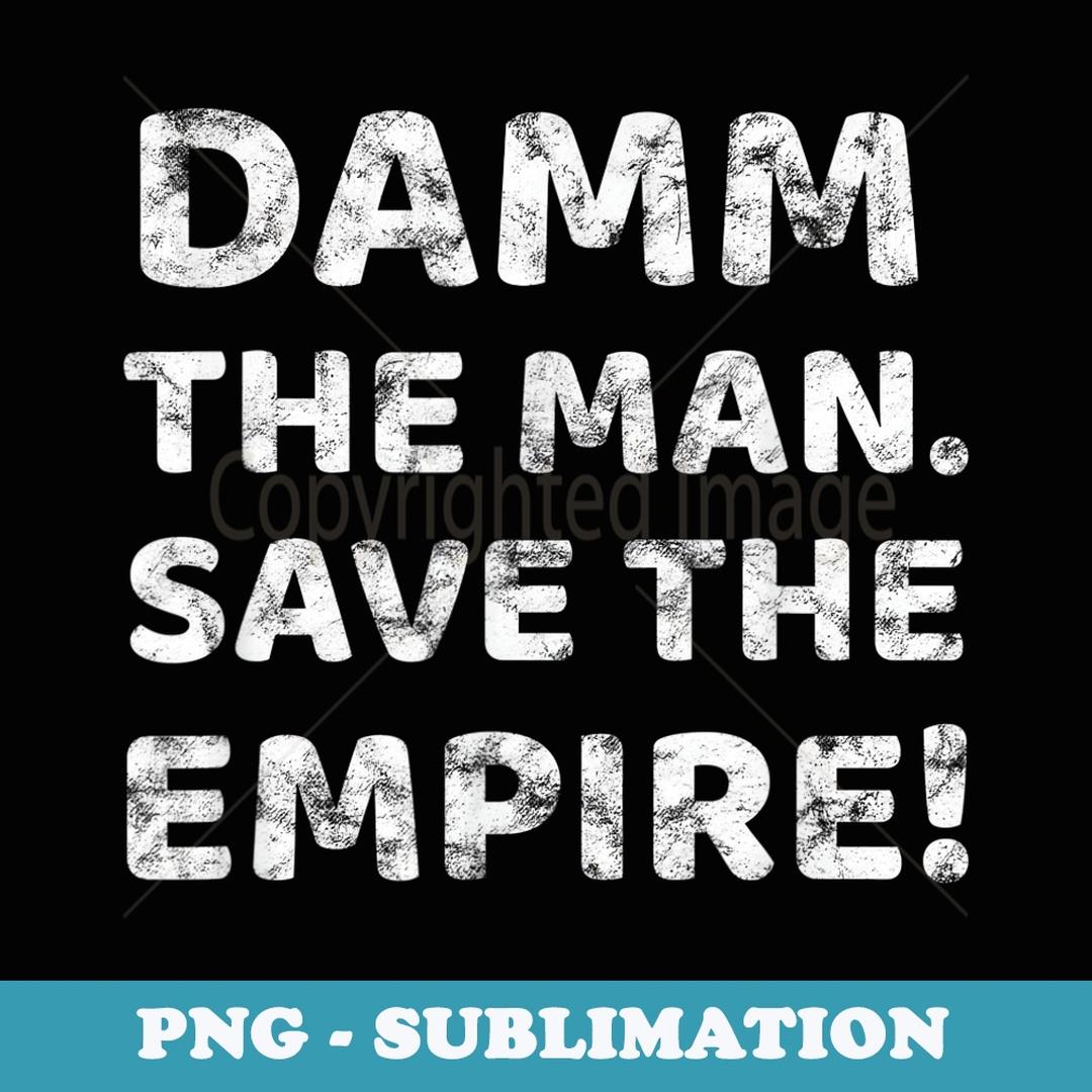 Damm The Man Save the Empire Vintage Retro Saying Meme Quote - Inspire ...