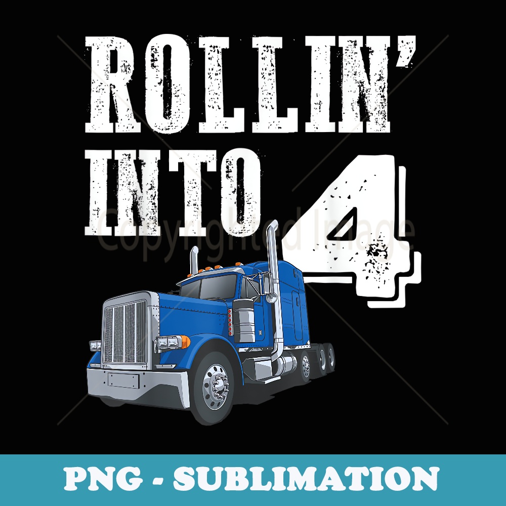 Rollin Into 4 Big Rig Semi Trailer Truck 4th Birthday - PNG | Inspire ...