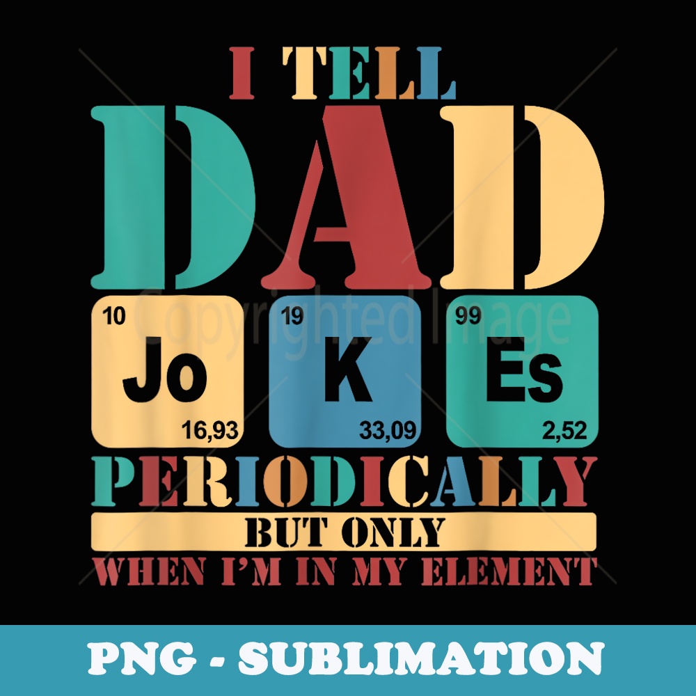 Retro I Tell Dad Jokes Periodically Element Funny Dad - Sign | Inspire ...