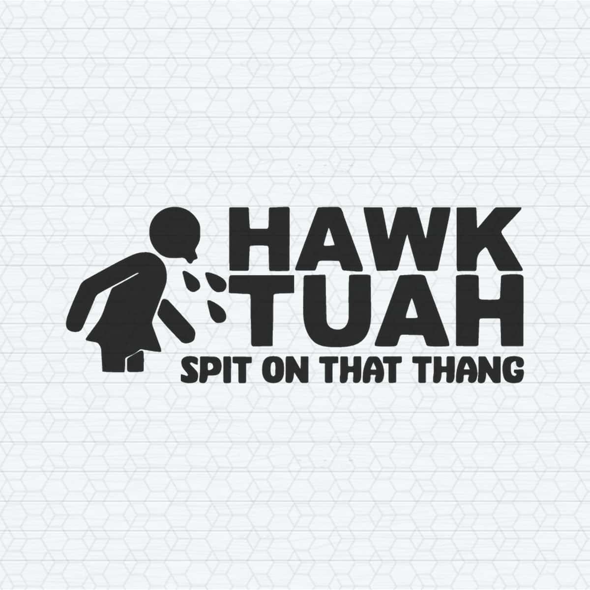 Hawk Tuah Spit On That Thang Meme SVG | Inspire Uplift
