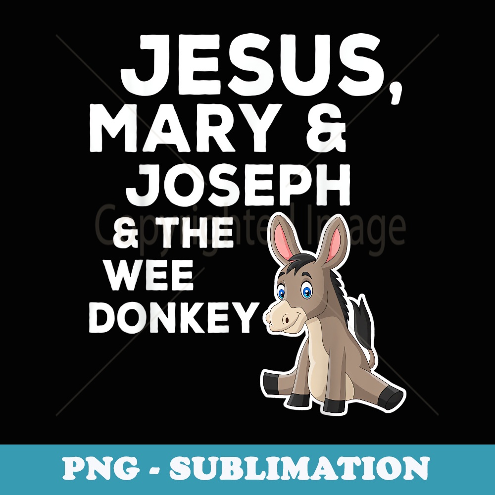 Jesus Mary Joseph and the Wee Donkey - Unique Sublimation PN | Inspire ...