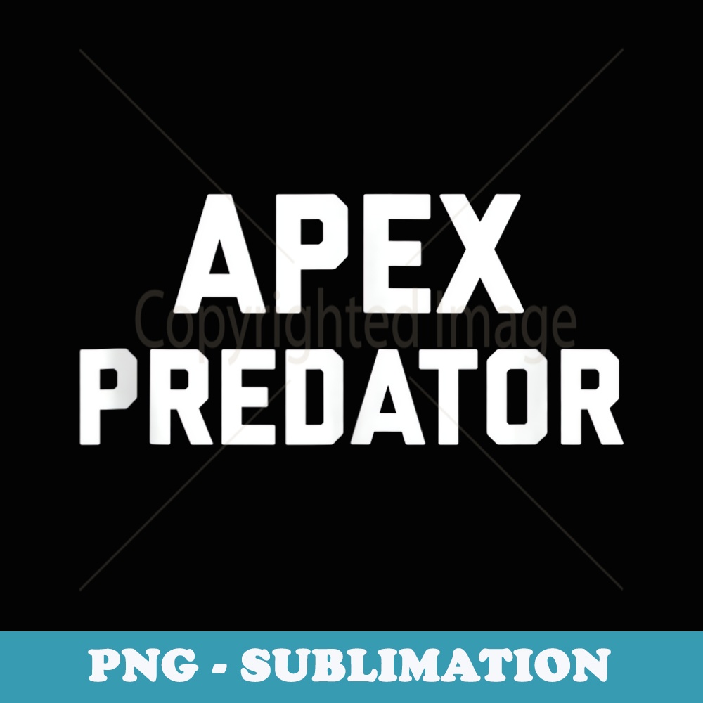 Apex Predator - PNG Transparent Sublimation File | Inspire Uplift