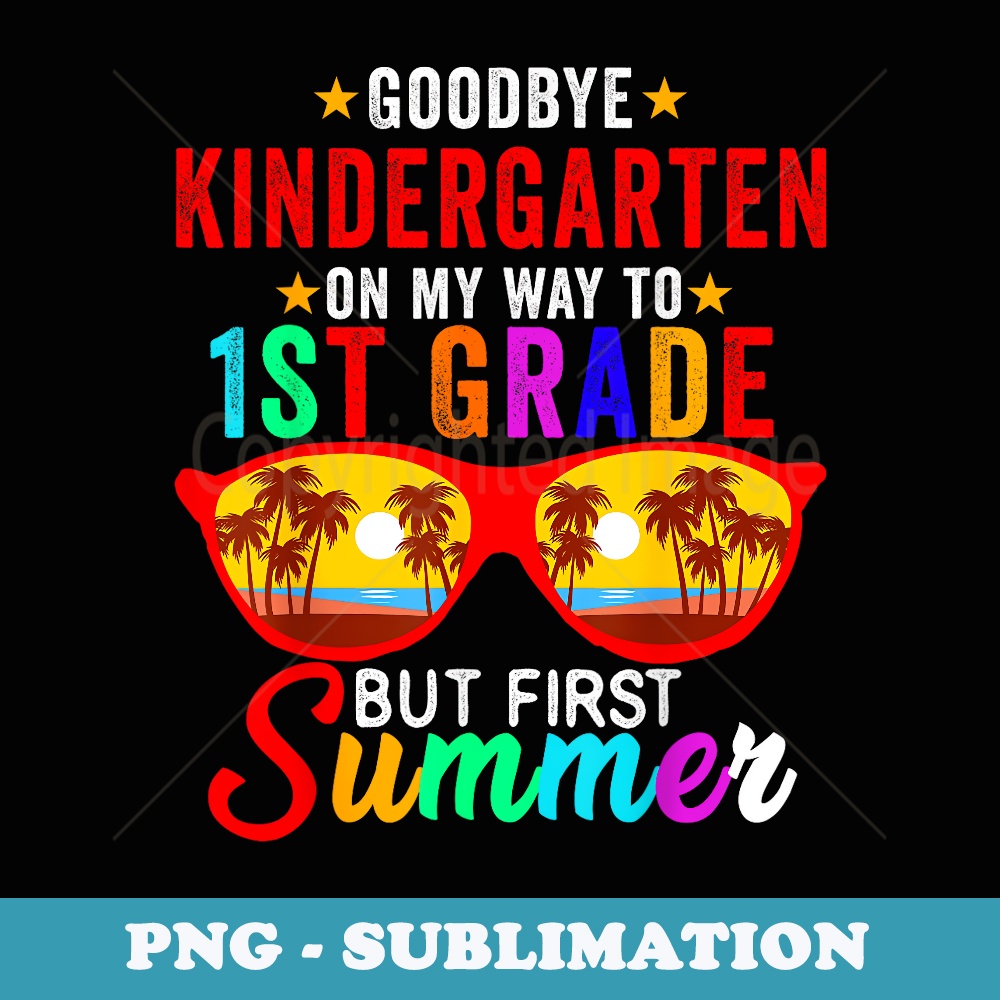 Goodbye Kindergarten Graduation Hello 1st Grade Summer - Hig | Inspire ...