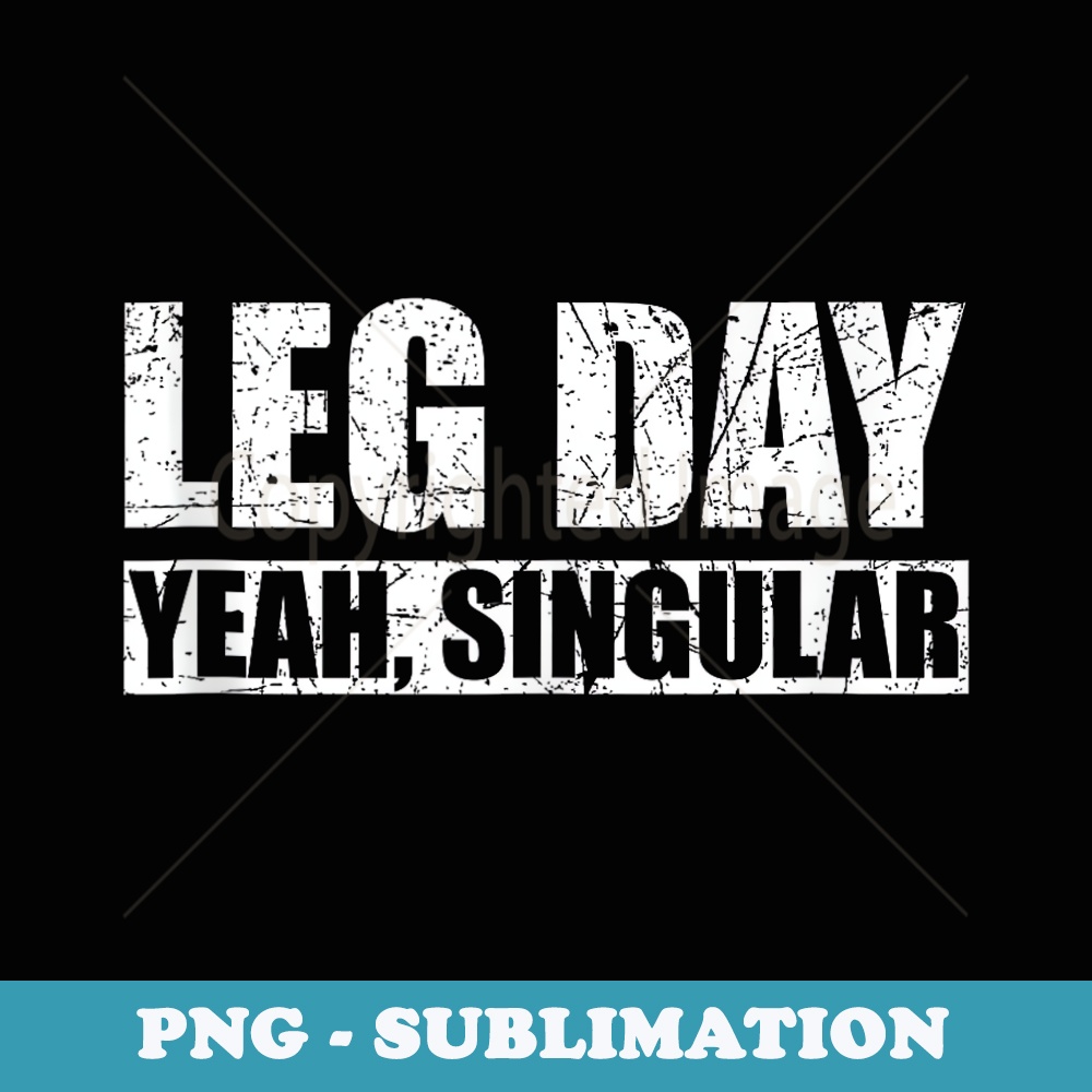 Leg Day Yeah Singular Funny Leg Amputee - PNG Transparent Su | Inspire ...