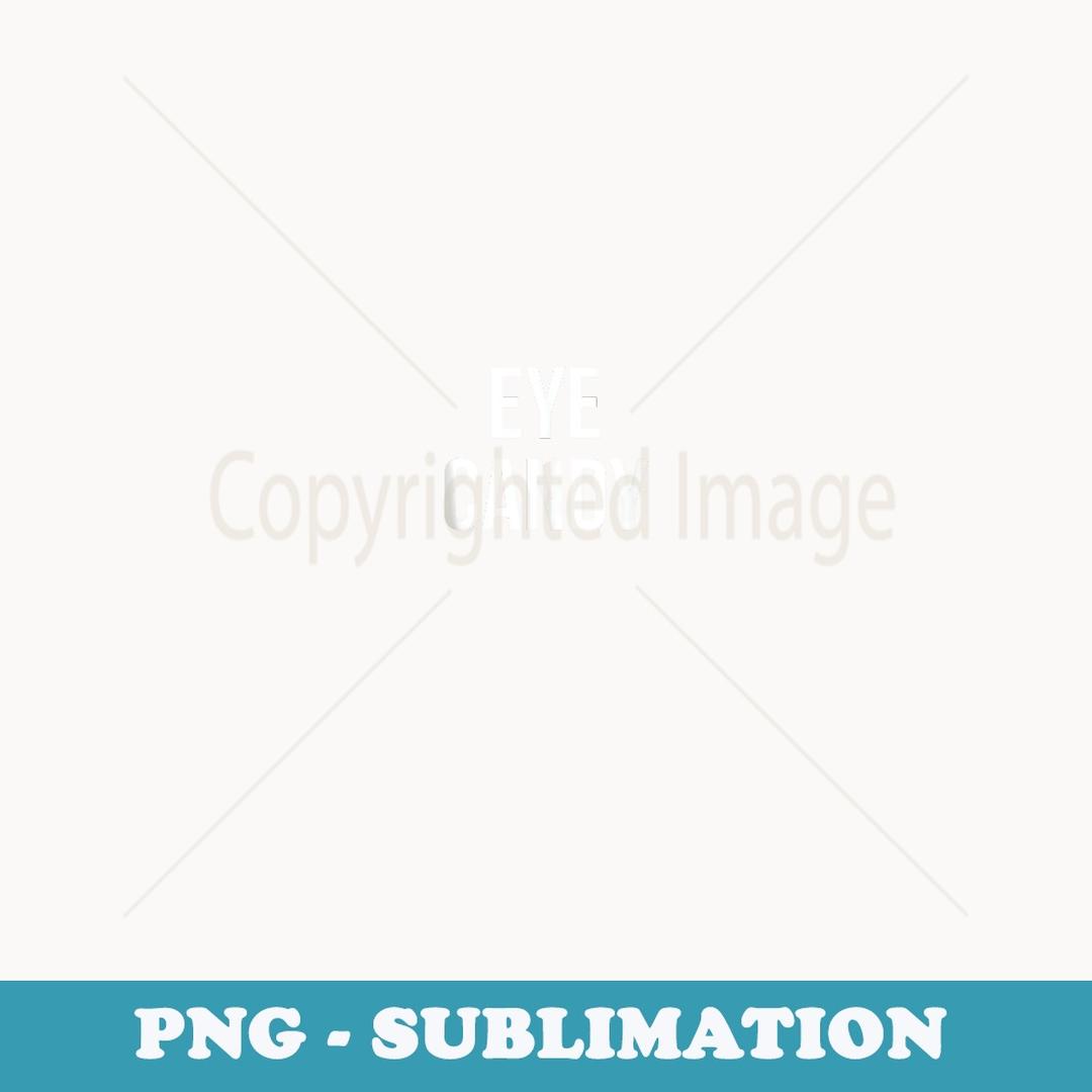 Eye candy - PNG Sublimation Digital Download | Inspire Uplift