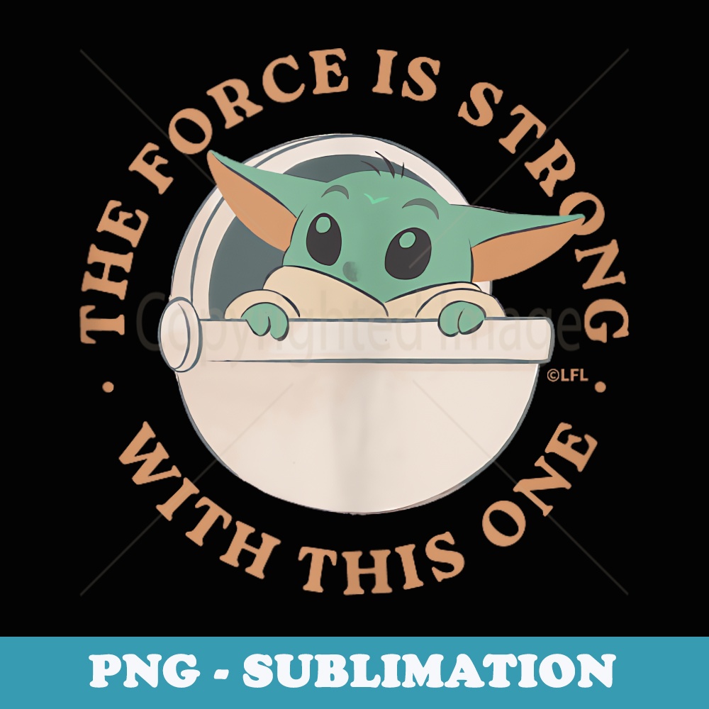 Star Wars Grogu The Force is Strong With This One - PNG Subl | Inspire ...