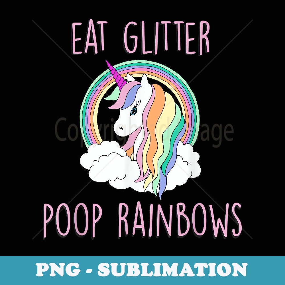 Eat Glitter Poop Rainbows Cute Funny Unicorn - Sublimation P | Inspire ...