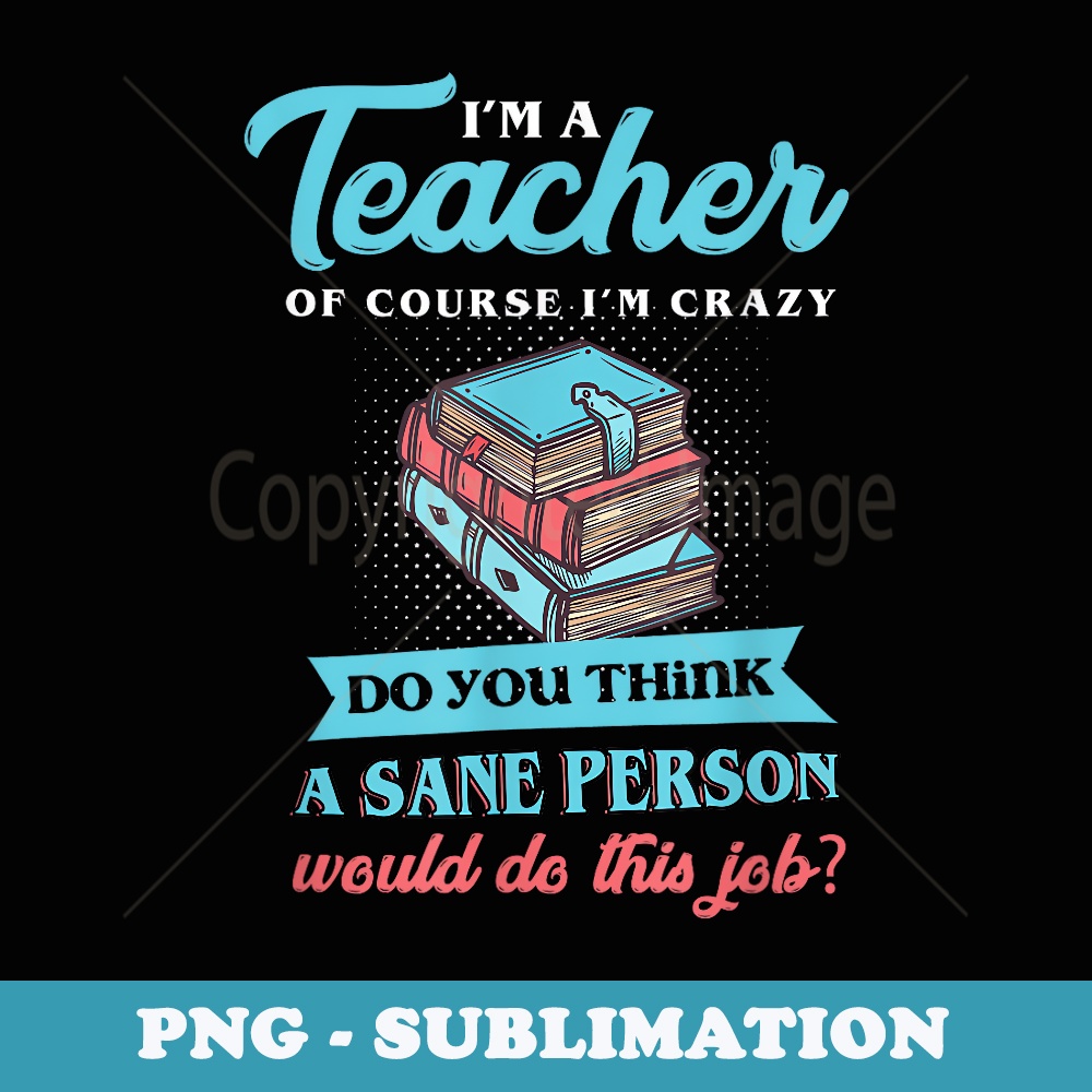 Teacher's Day I'm A Teacher Of Course I'm Crazy Quote - Subl | Inspire ...