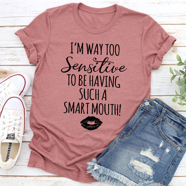 I'm Way Too Sensitive Tee | Inspire Uplift