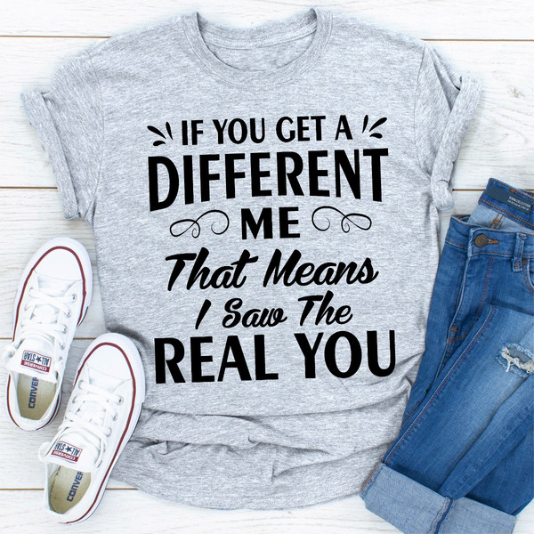 If You Get A Different Me That Means I Saw The Real You | Inspire Uplift