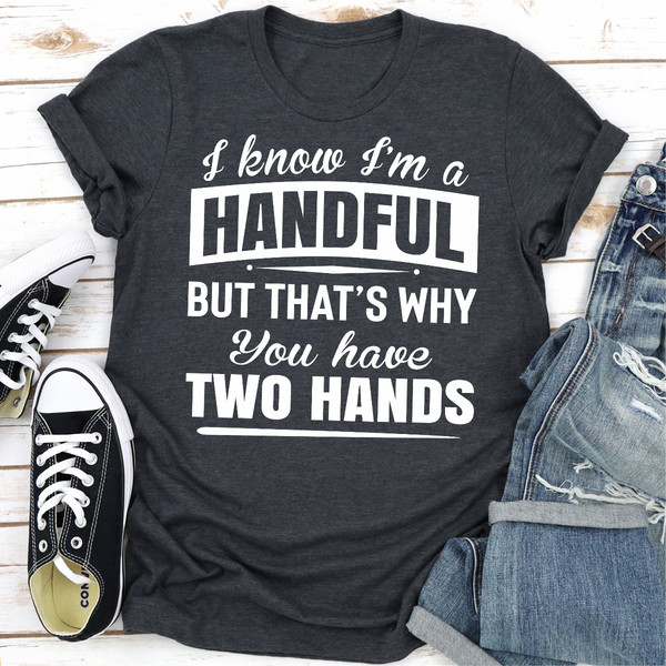 I Know I'm A Handful But That's Why You Have Two Hands | Inspire Uplift