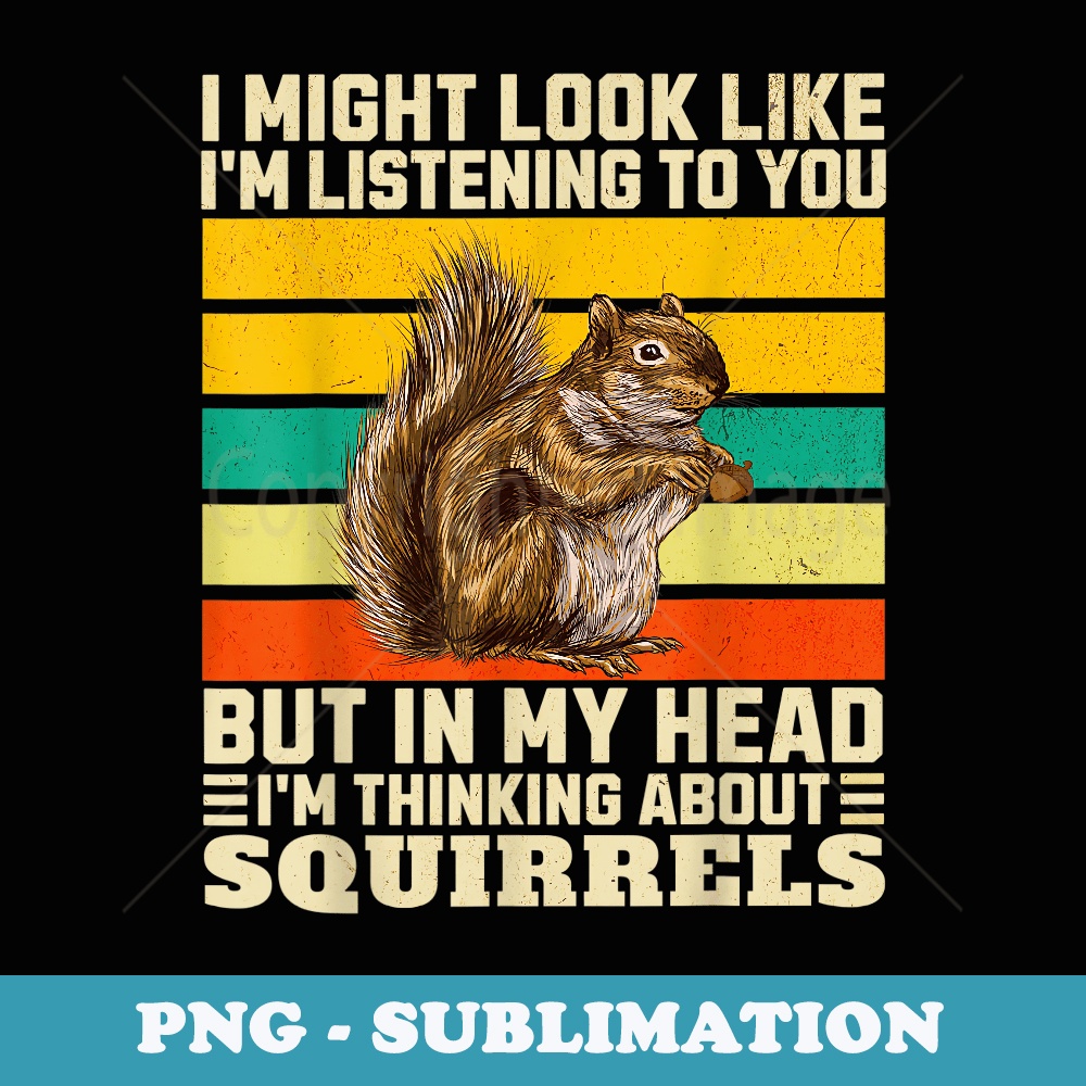 I Might Look Like Im Listening To You squirrel - Retro PNG S | Inspire ...