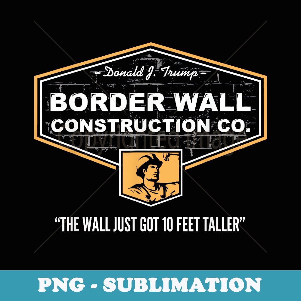 Border Wall Construction Co. Pro Trump. Build The Wall - Ele | Inspire ...