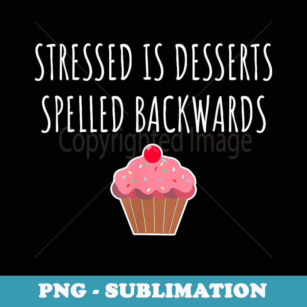 Stressed Is Desserts Spelled Backwards - Cake | Inspire Uplift