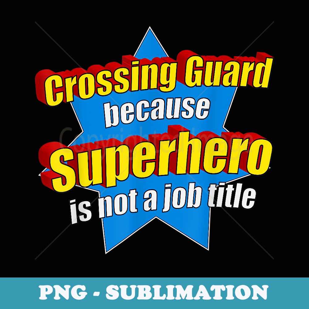Funny Crossing Guard Because Superhero Isnt A Job Title - Di | Inspire ...
