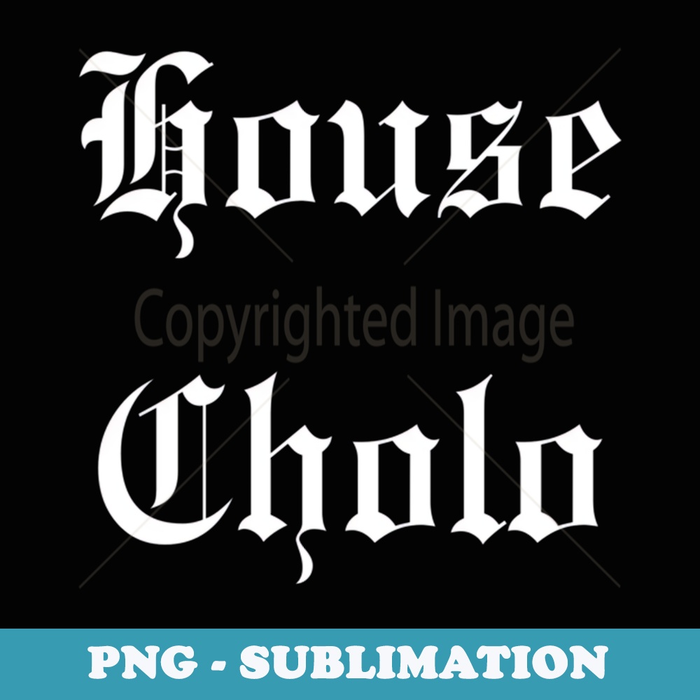 House Cholo - Instant PNG Sublimation Download | Inspire Uplift