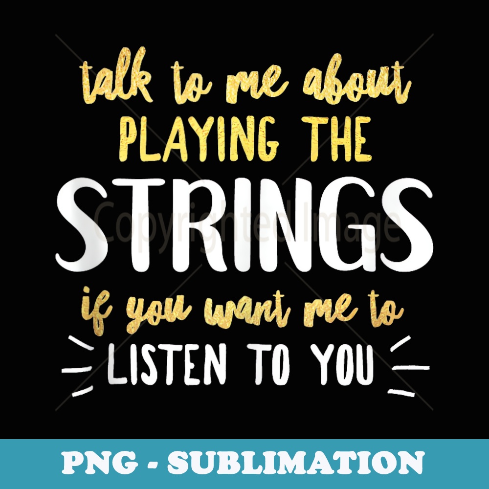 Funny Strings Graphic - Talk to Me About the Strings | Inspire Uplift