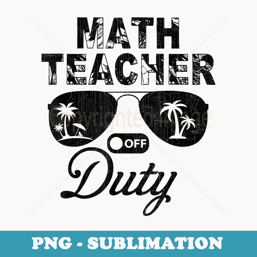 Math Teacher Off Duty Sunglasses Summer Vacation Funny - Dig | Inspire ...