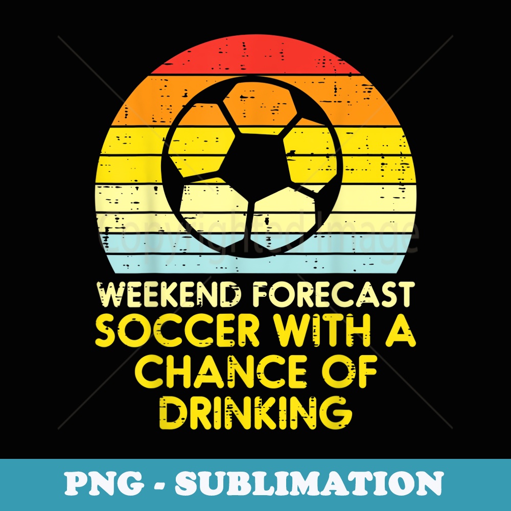 Weekend Forecast Soccer Drinking Retro Football - PNG Transp | Inspire ...
