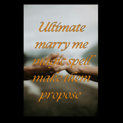 Ultimate marry me magic spell make them propose now - Inspire Uplift