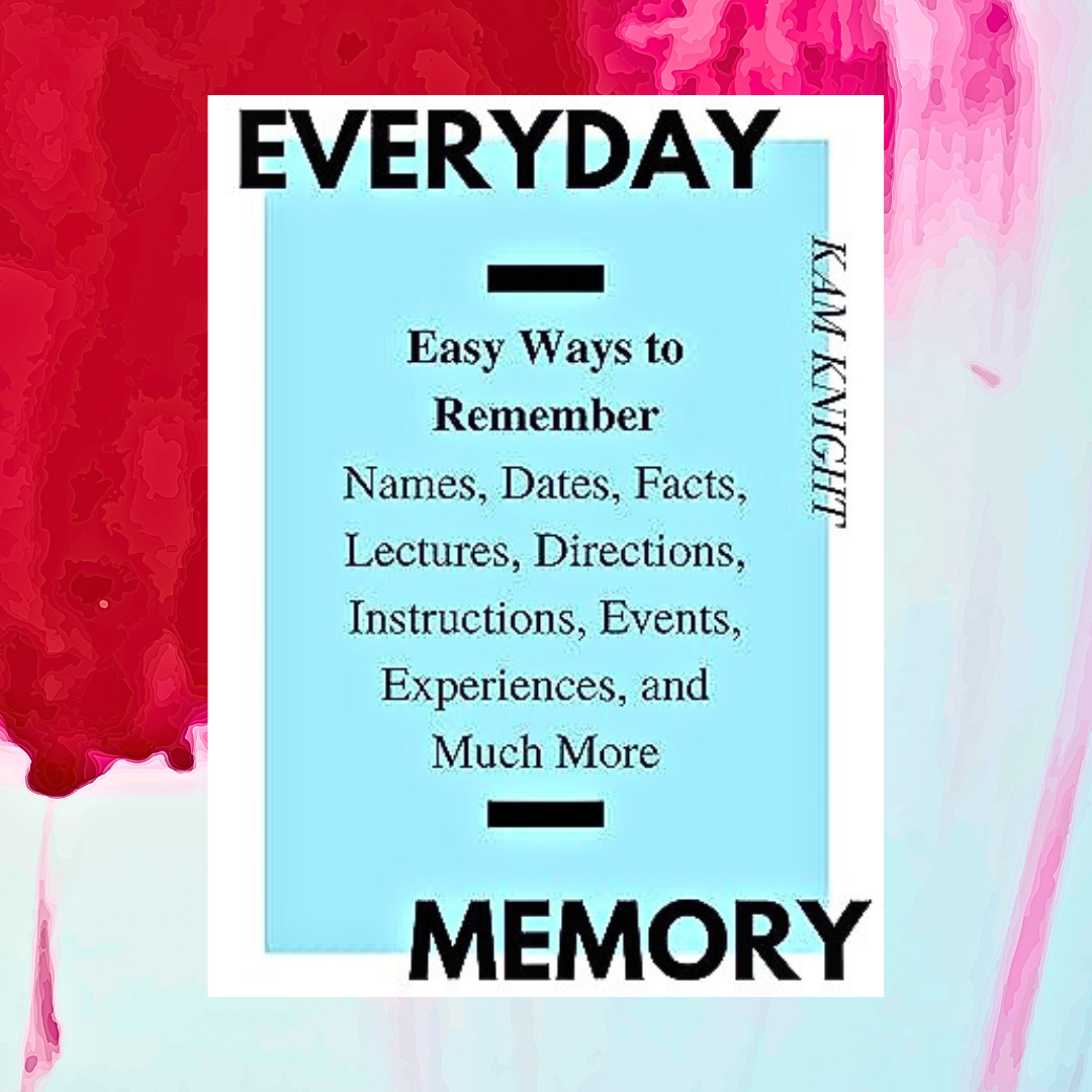 Everyday Memory: Easy Ways to Remember Names, Dates, Facts, - Inspire ...