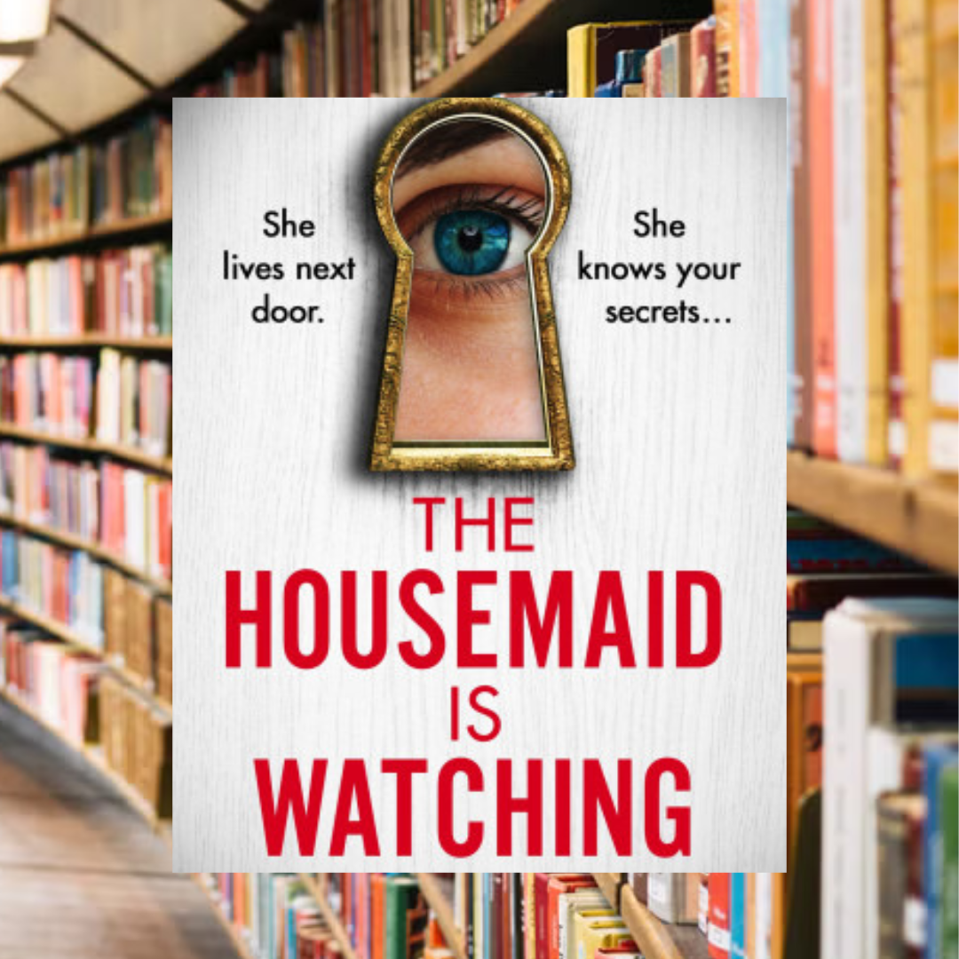 The Housemaid Is Watching An absolutely gripping psychologic | Inspire ... The Housemaid Is Watching An absolutely gripping psychologic | Inspire ...