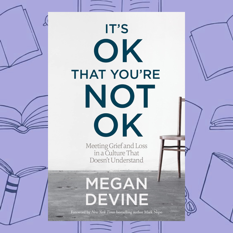 Its OK That Youre Not OK, by Megan Devine | Inspire Uplift