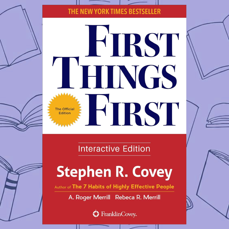 First Things First, by Stephen R. Covey | Inspire Uplift