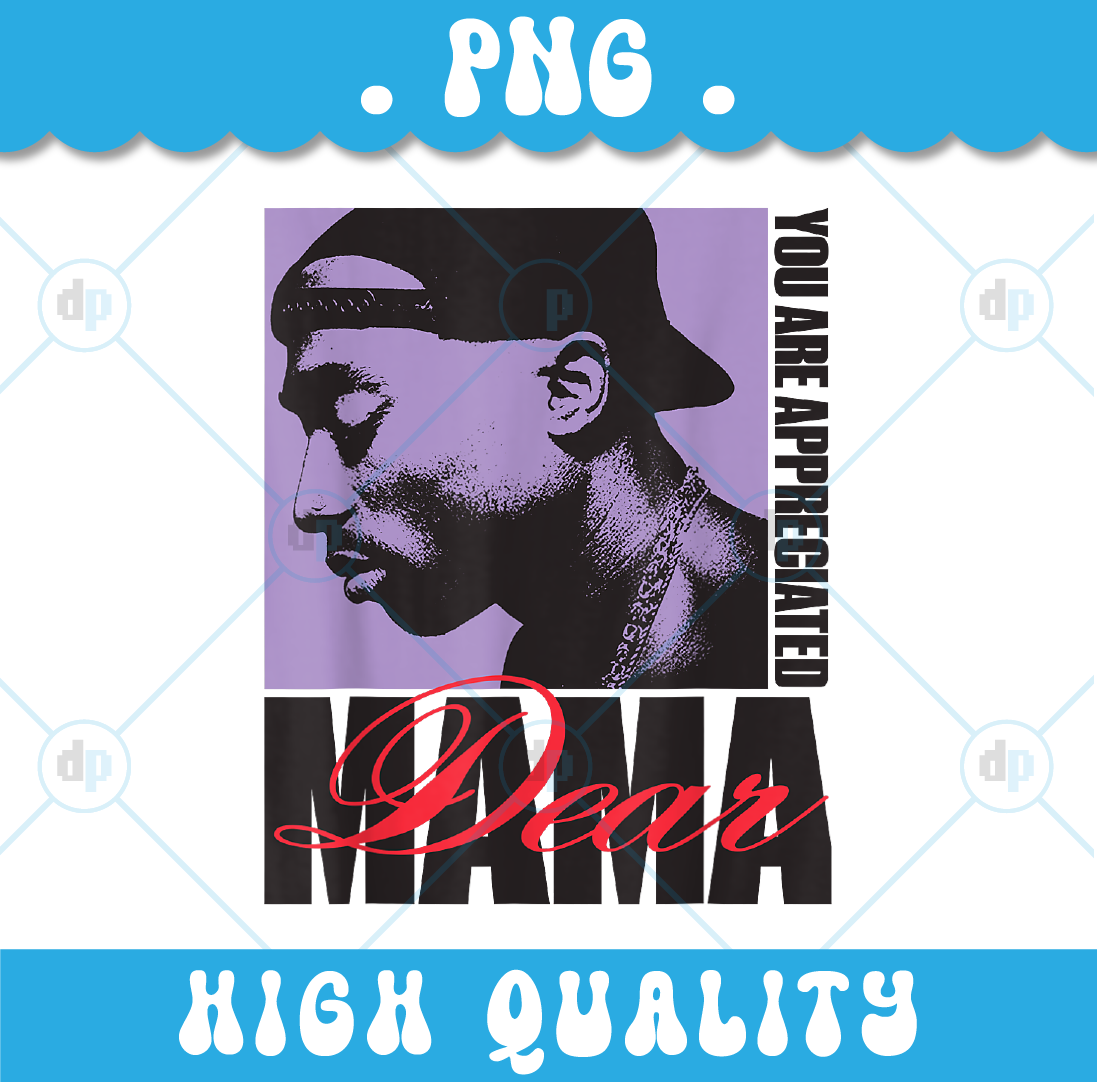 Tupac Shakur Dear Mama Appreciated PNG Digital | Inspire Uplift