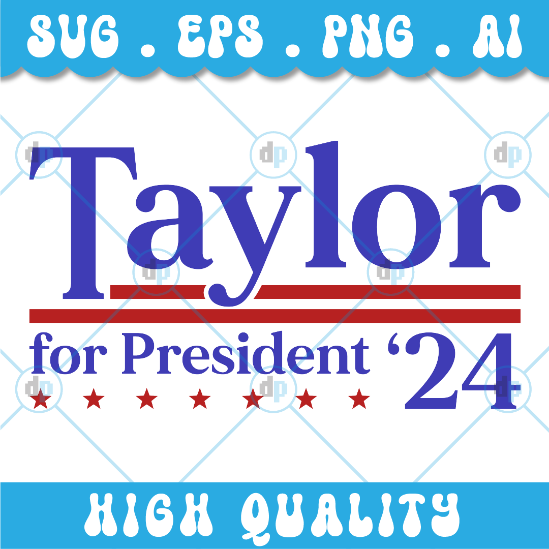 Taylor for President 24 PNG, EPS, SVG, AI Digital Download | Inspire Uplift