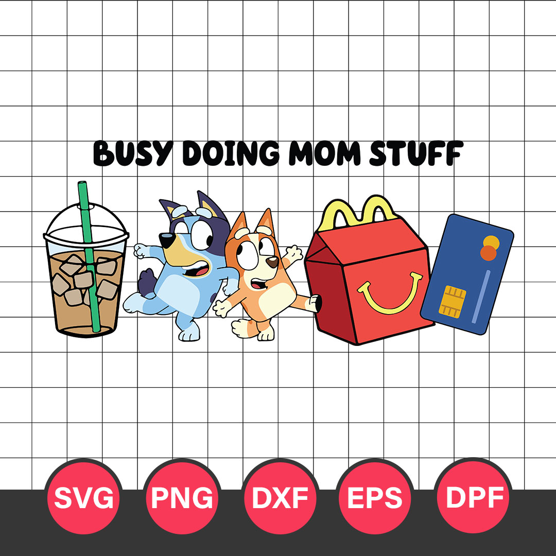 Busy Doing Mom Stuff Svg, Bluey And Bingo Svg, Bluey Mom Svg | Inspire ...