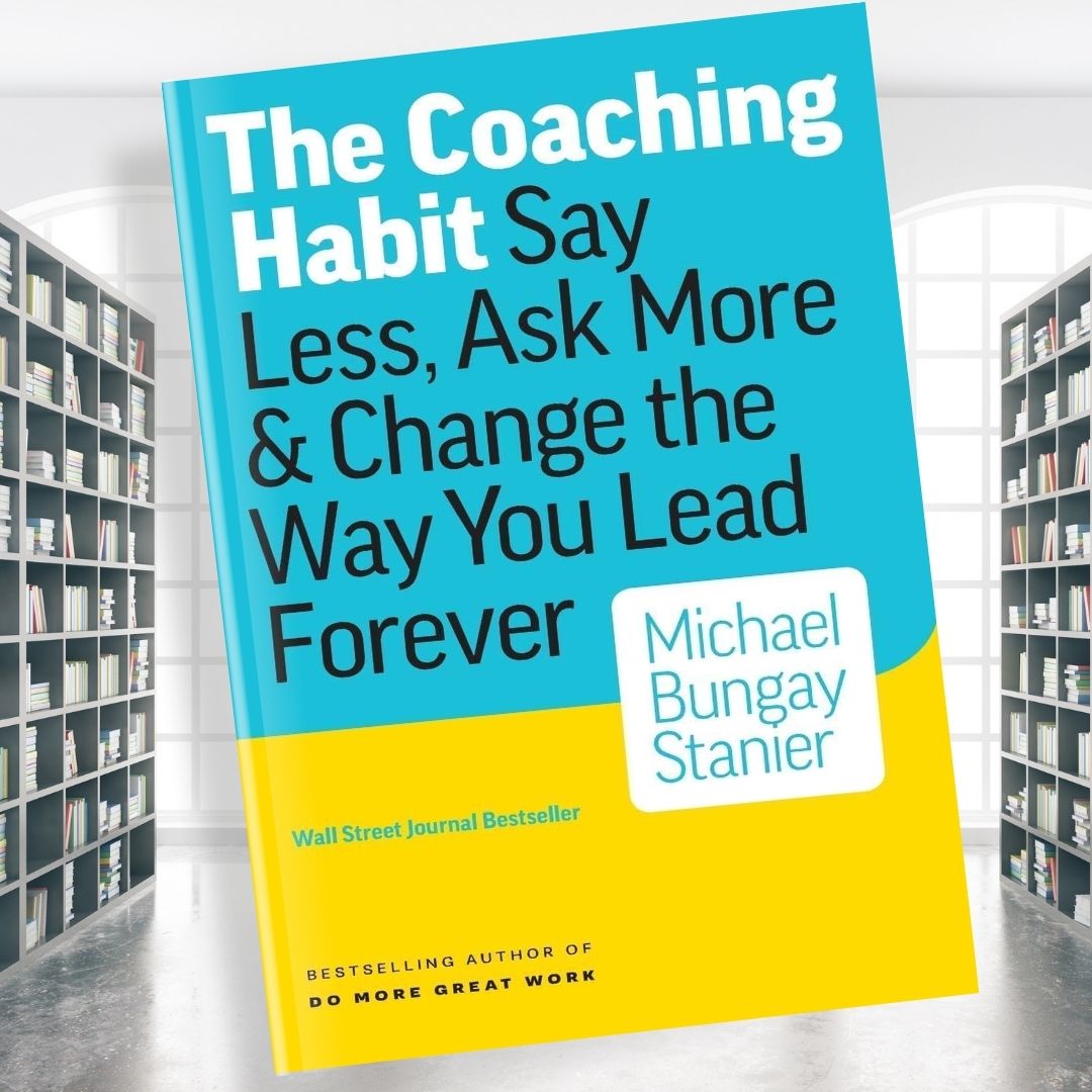 The Coaching Habit: Say Less, Ask More & Change the Way You | Inspire Uplift