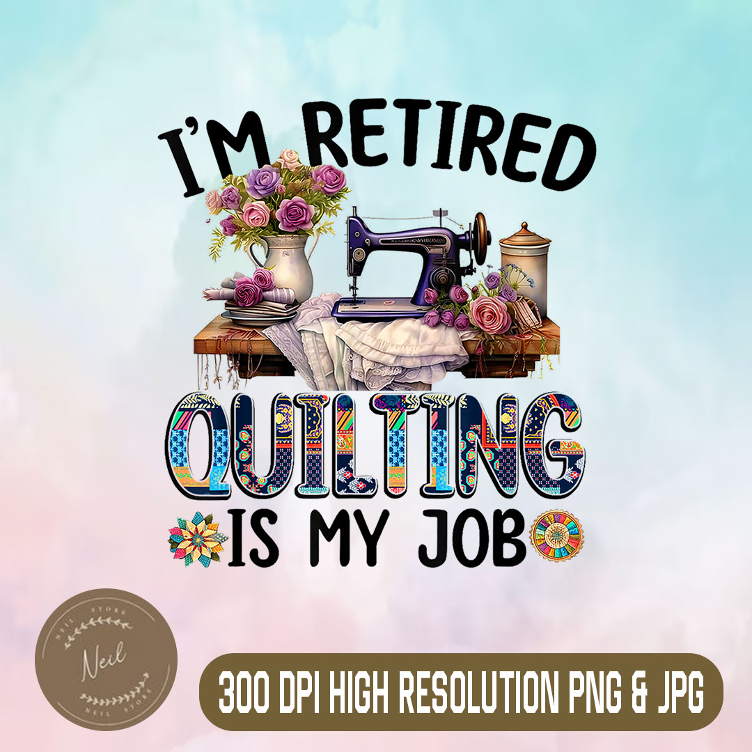 I'm Retired Quilting Is My Job Png, Vintage Quilting Png, PN | Inspire ...