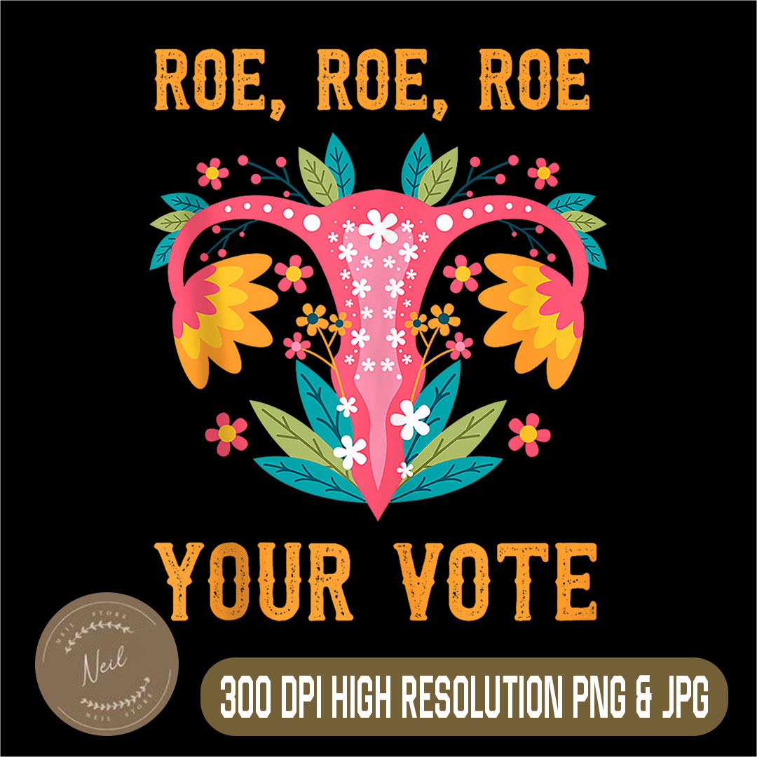 Roe Roe Roe Your Vote Png, Feminist Gift Png, PNG High Quali | Inspire ...