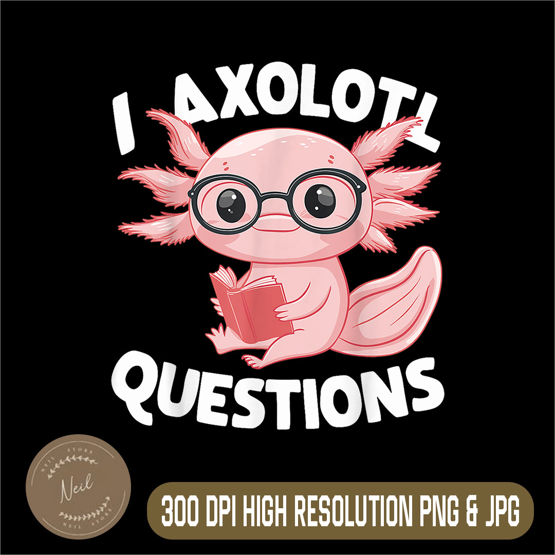 I Axolotl Questions Png, Cute Axolotl Png, Digital File, PNG | Inspire ...