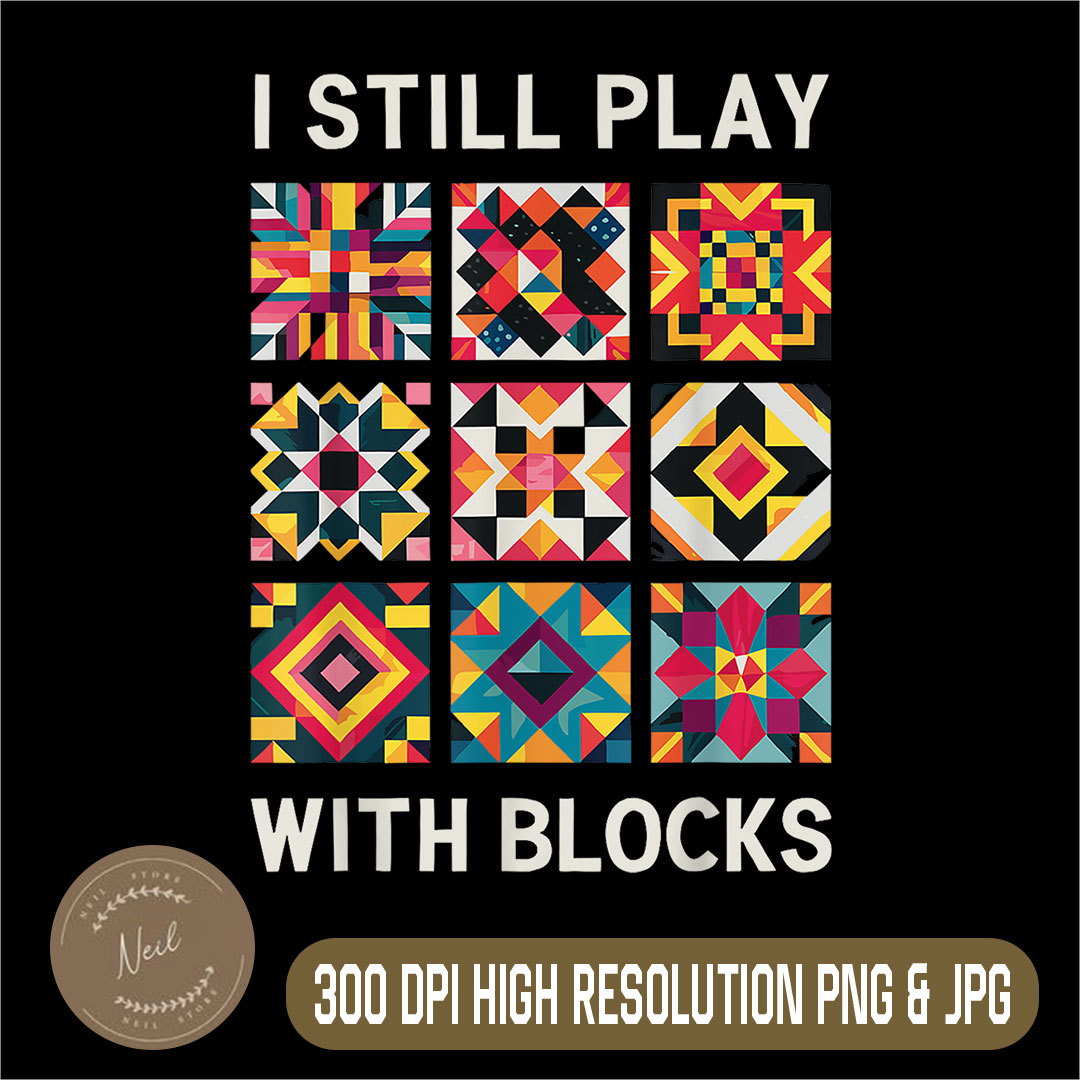 Funny Quilting I Still Play With Blocks Quilt Png, Play With | Inspire ...