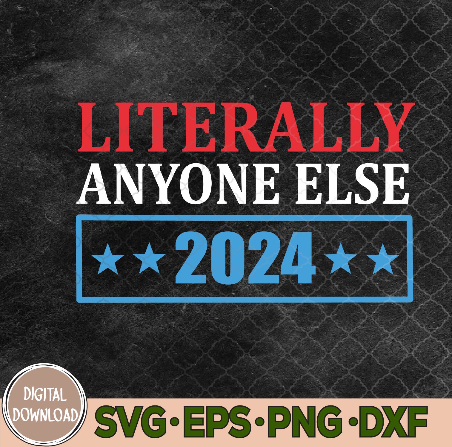 literally-anyone-else-2024-president-usa-svg-png-digital-d-inspire